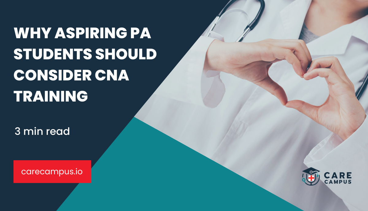 Why Aspiring PA Students Should Consider CNA Training - CareCampus